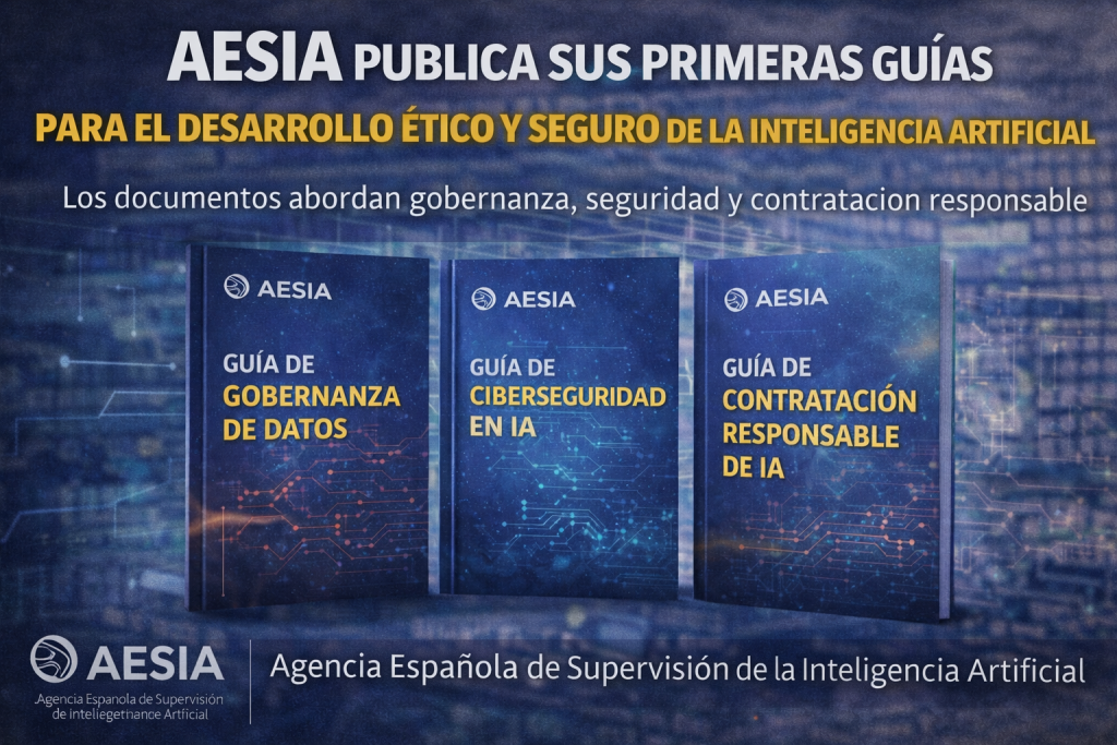 AESIA publica sus primeras guías para el desarrollo ético y seguro de ...